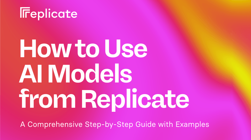 How to Use AI Models from Replicate: A Simple Step-by-Step Guide with Example